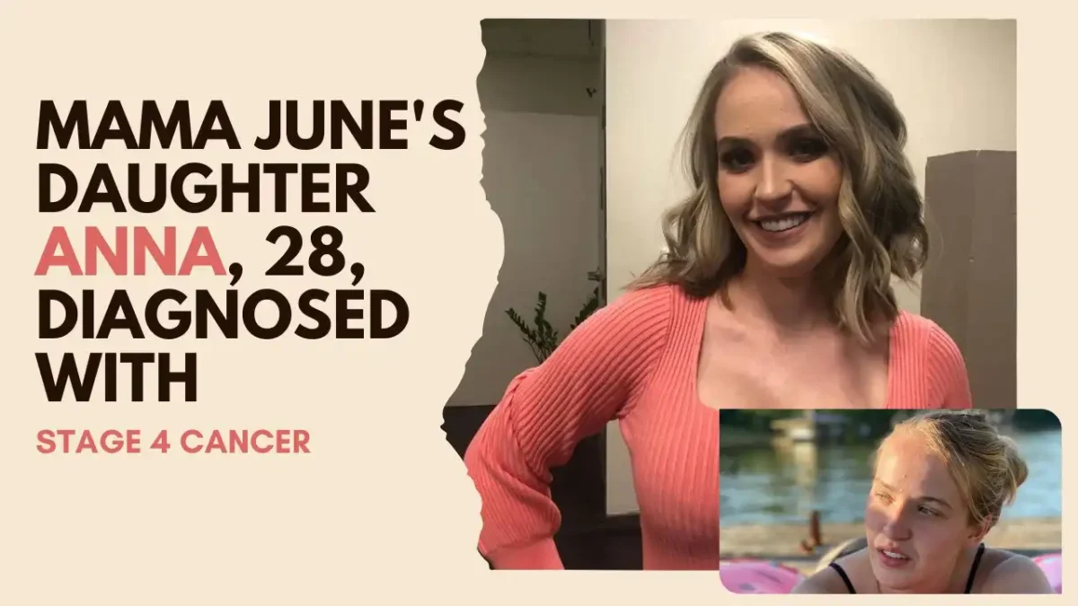 Mama June's Daughter Anna Diagnosed With Stage 4 Cancer